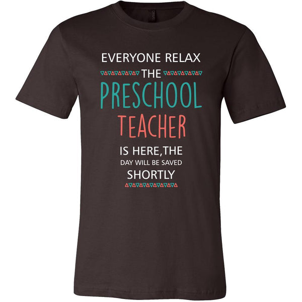 Preschool Teacher Shirt - Everyone relax the Preschool Teacher is here ...
