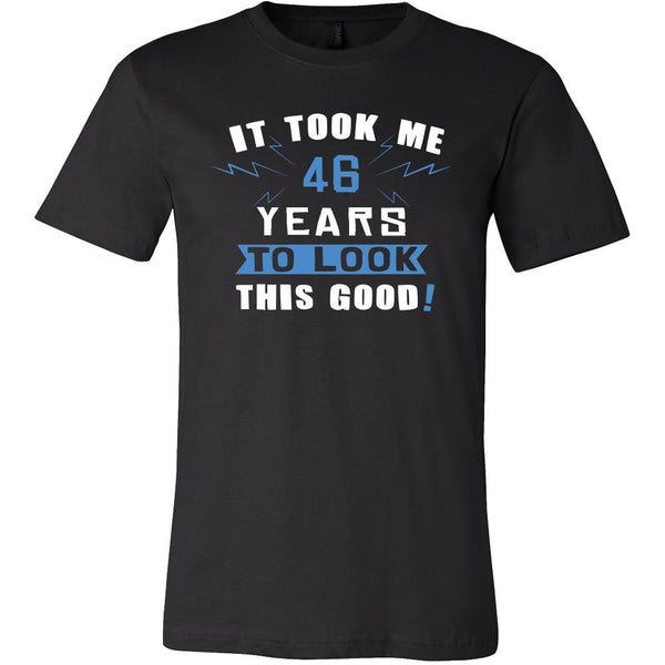 46th Birthday Shirt - It took me 46 years to look this good - Funny Gi ...