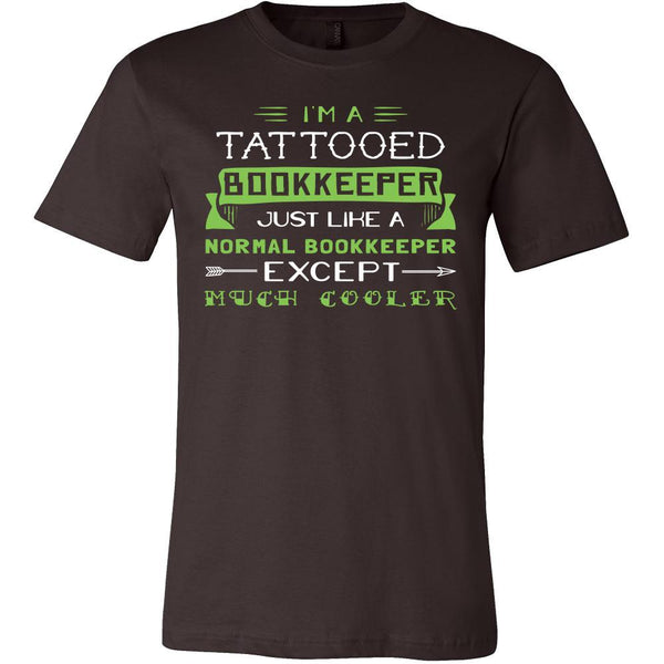 Bookkeeper Shirt - I'm a tattooed bookkeeper, just like a normal bookk ...