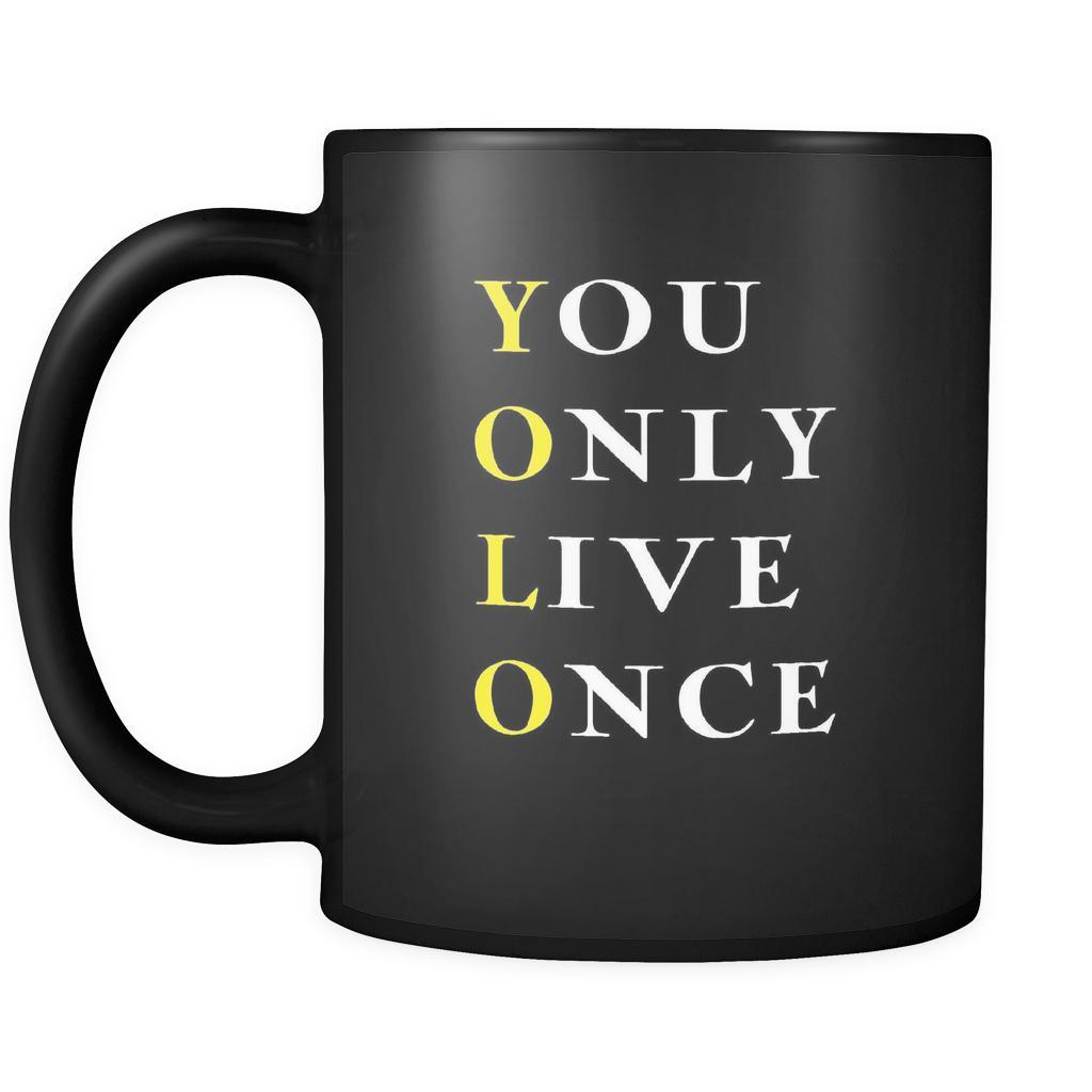 Funny aphorism Cup -YOLO - You Only Live Once , 11 oz Black Mug ...