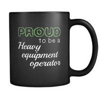 Heavy Equipment Operator Proud To Be A Heavy Equipment Operator 11oz B ...