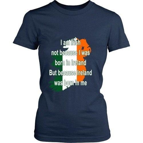 Irish T Shirt - I am Irish not because I was born in Ireland - Teelime ...