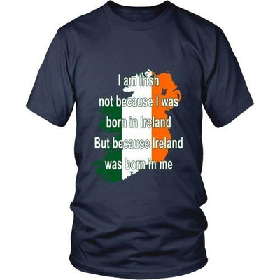 Irish T Shirt - I am Irish not because I was born in Ireland - Teelime ...