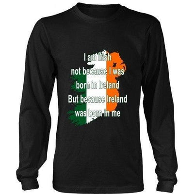 Irish T Shirt - I am Irish not because I was born in Ireland - Teelime ...