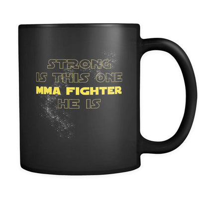 MMA Strong Is This One MMA Fighter He Is 11oz Black Mug - Teelime ...