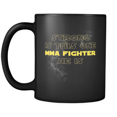 MMA Strong Is This One MMA Fighter He Is 11oz Black Mug - Teelime ...