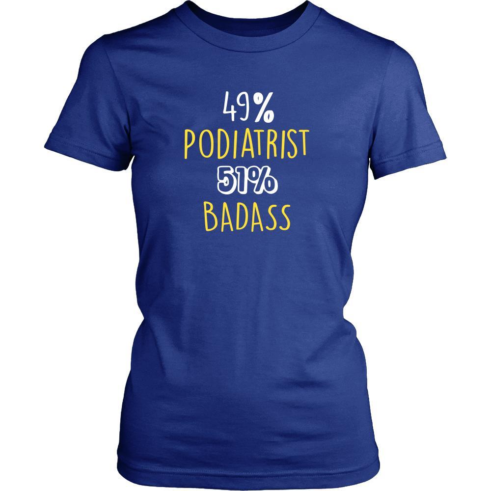 Podiatrist Shirt - 49% Podiatrist 51% Badass Profession - Teelime ...