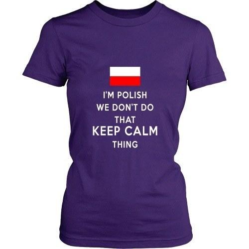 Polish T Shirt - I'm Polish We don't do that keep calm thing - Teelime ...