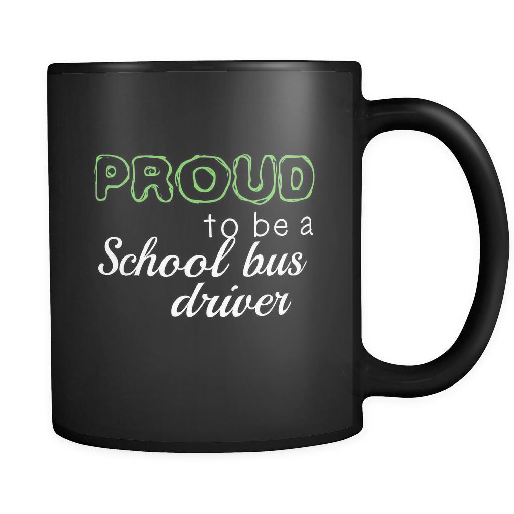 School Bus Driver Proud To Be A School Bus Driver 11oz Black Mug ...