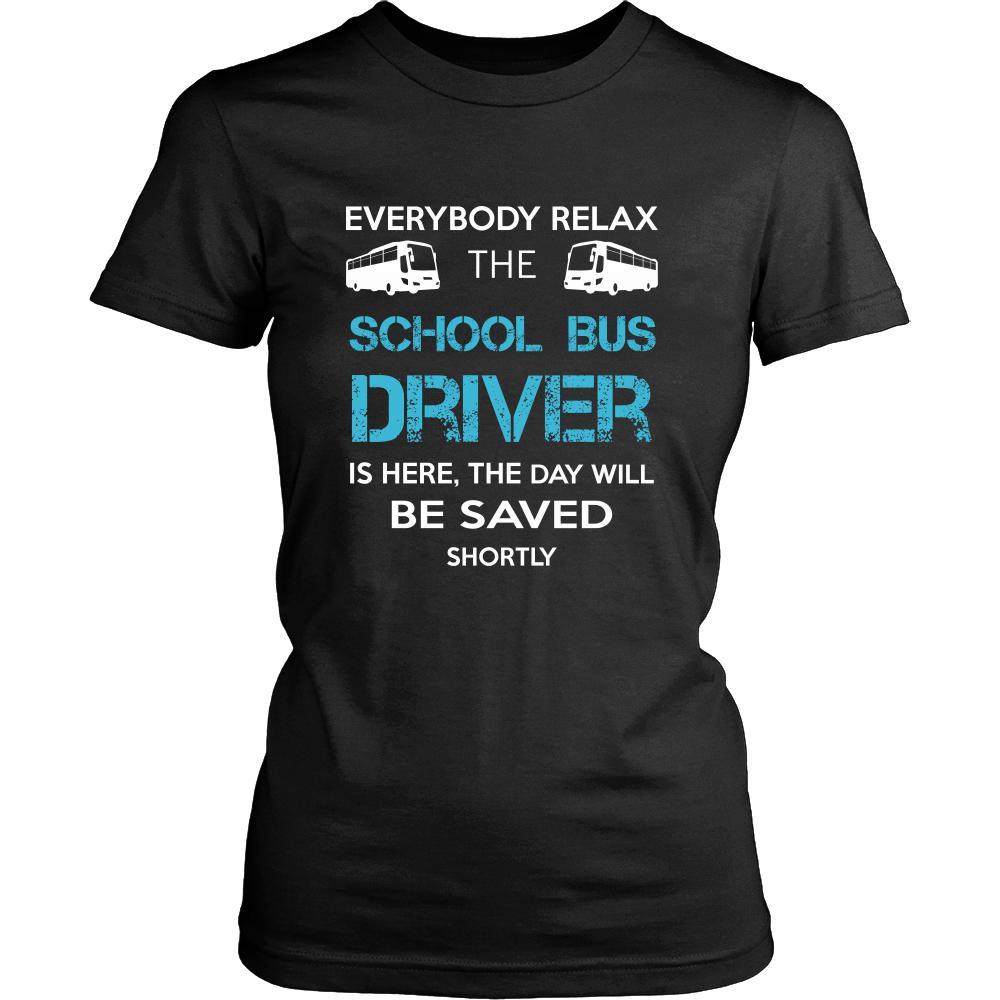 School bus driver Shirt - Everyone relax the School bus driver is here ...