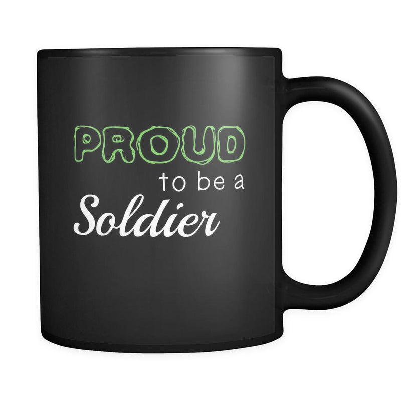 Soldier Proud To Be A Soldier 11oz Black Mug - Teelime | Unique t-shirts
