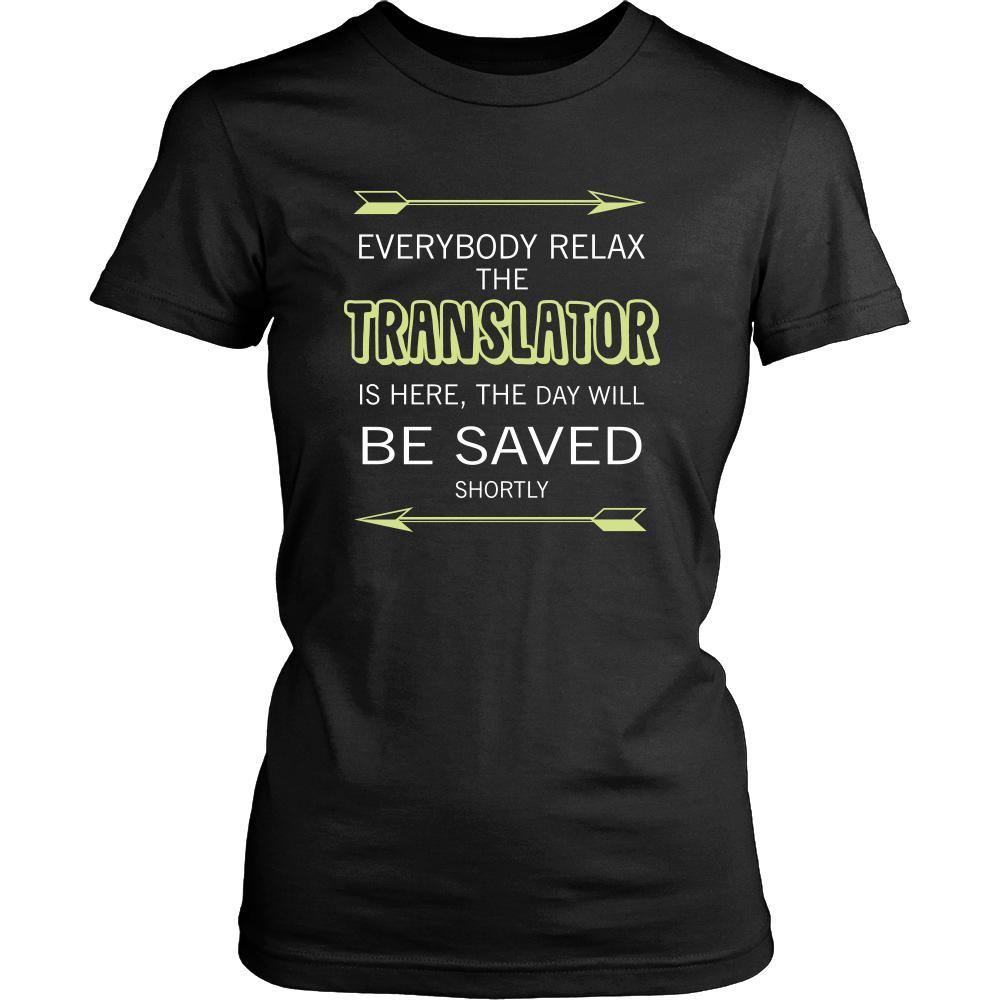 Translator Shirt - Everyone relax the Translator is here, the day will ...