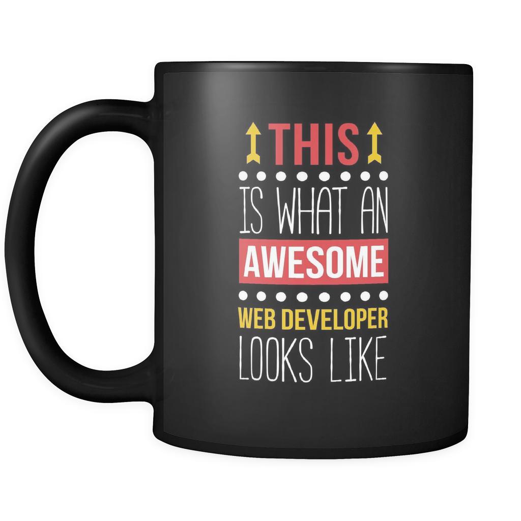 Web Developer This is what an awesome web developer looks like 11oz Bl ...